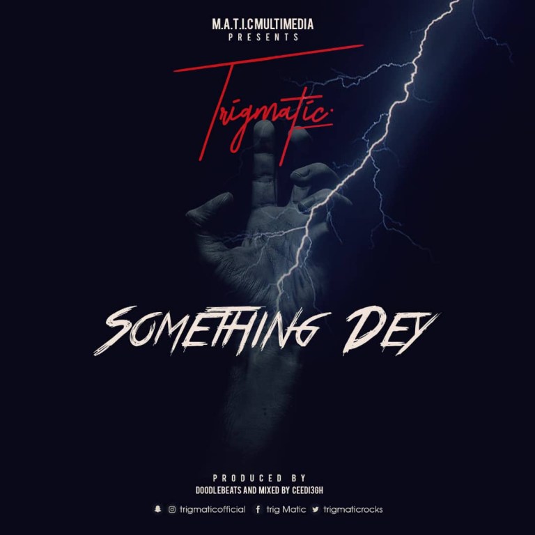 Download MP3: Trigmatic – Something Dey (Prod. By DoodleBeatz ...