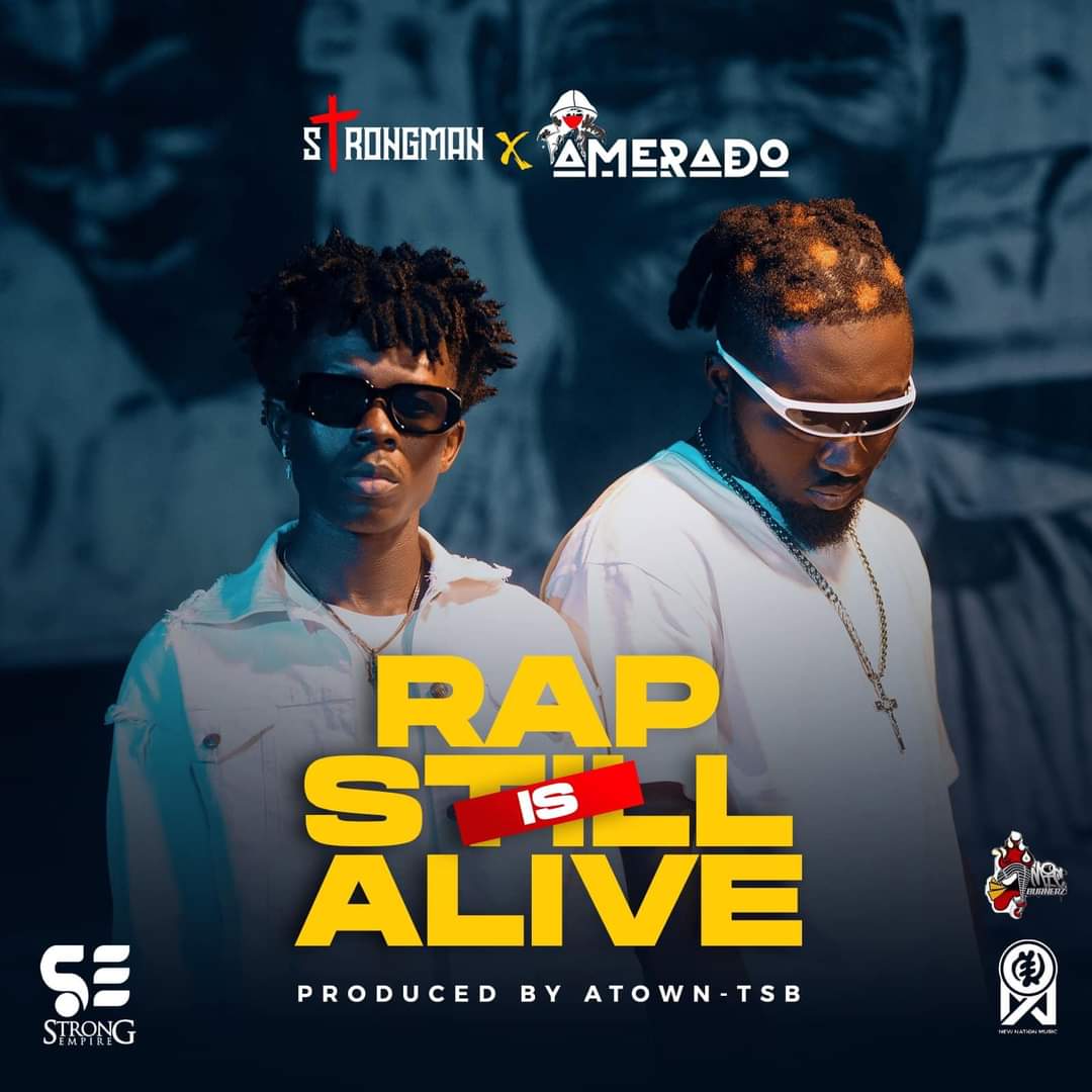 Download MP3: Strongman – Rap Is Still Alive ft Amerado | Ndwompafie.net